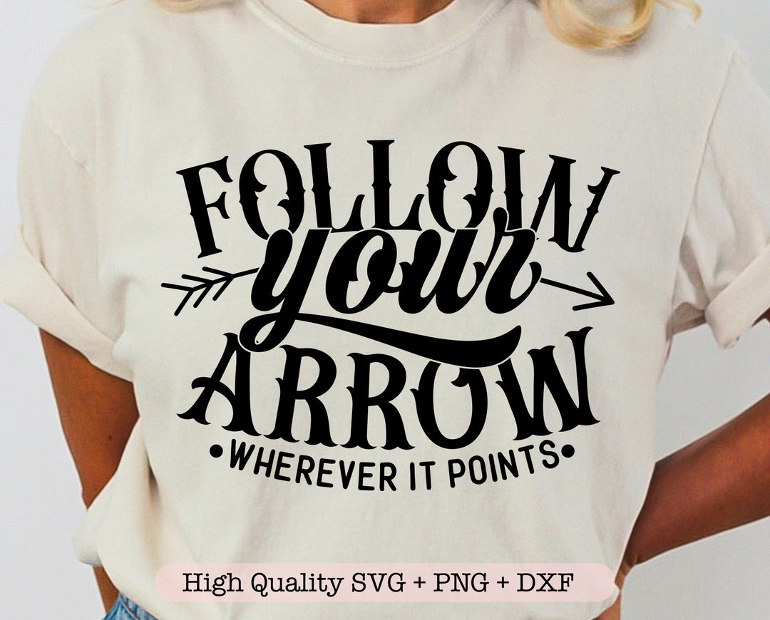 Follow Your Arrow Wherever It Points Svg, Motivational Quote Svg ...