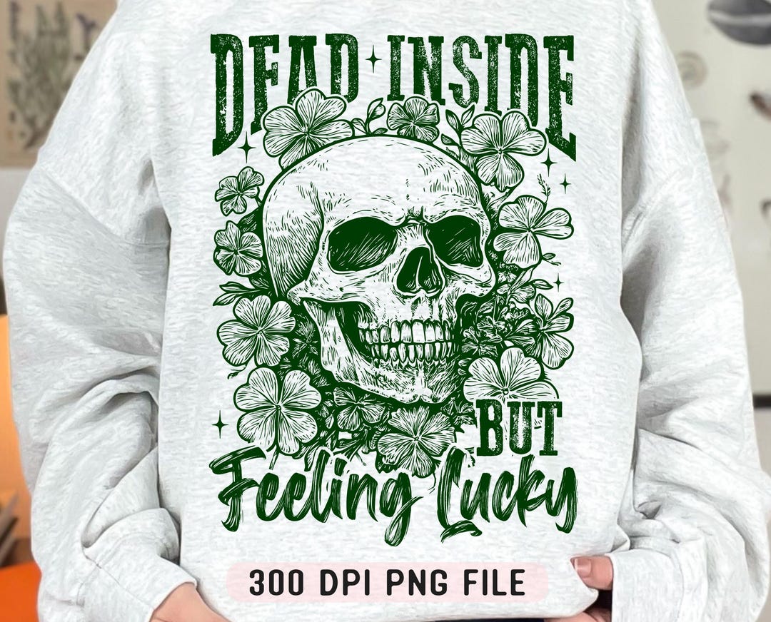 Dead Inside but Feeling Lucky PNG, Snarky Skull Png, Funny St Patrick's ...