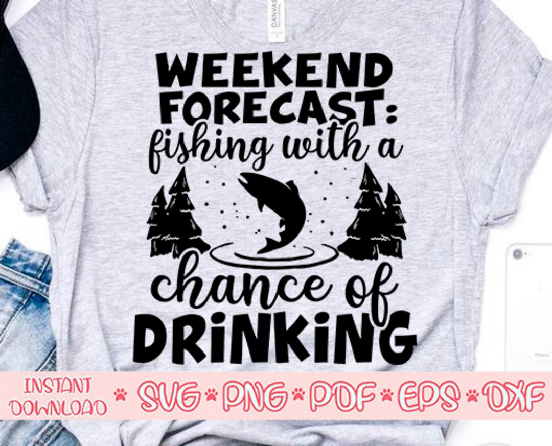 Weekend Forecast Fishing With a Chance of Drinking Svg,fishing Svg ...