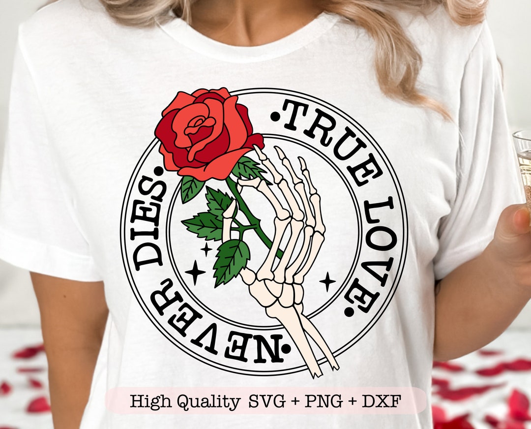 True Love Never Dies Svg, Skeleton Valentine's Day Svg, Sarcastic ...