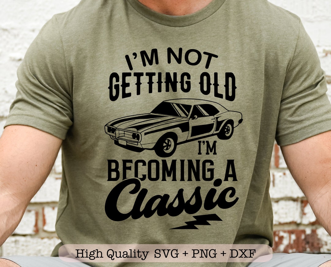 I'm Not Getting Old I'm Becoming A Classic Svg, Birthday Vintage Svg ...