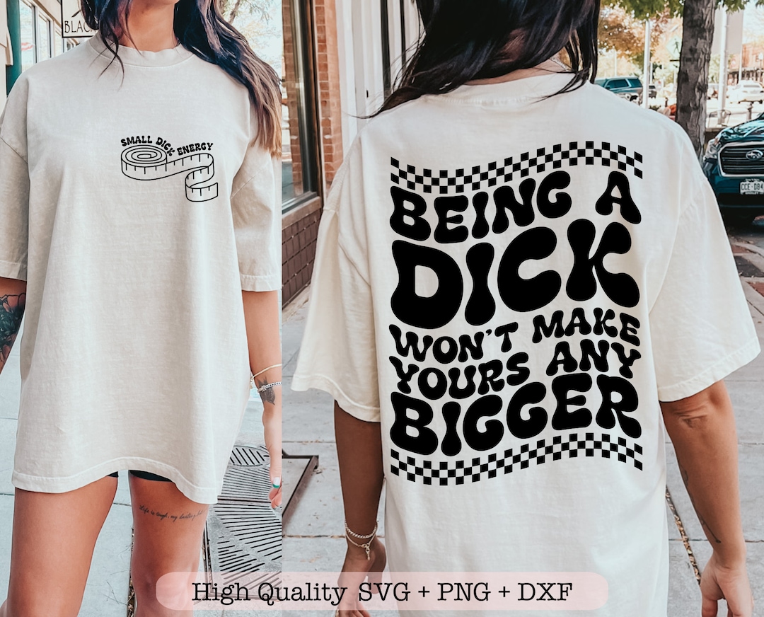 Being A Dick Wont Make Yours Any Bigger Svg Adult Humor Svg Funny