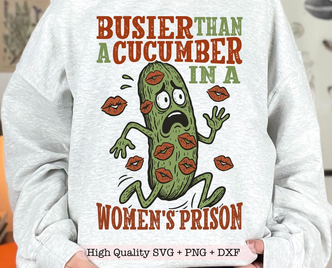 Busier Than A Cucumber in A Women's Prison PNG, Funny Adult Humor Png ...