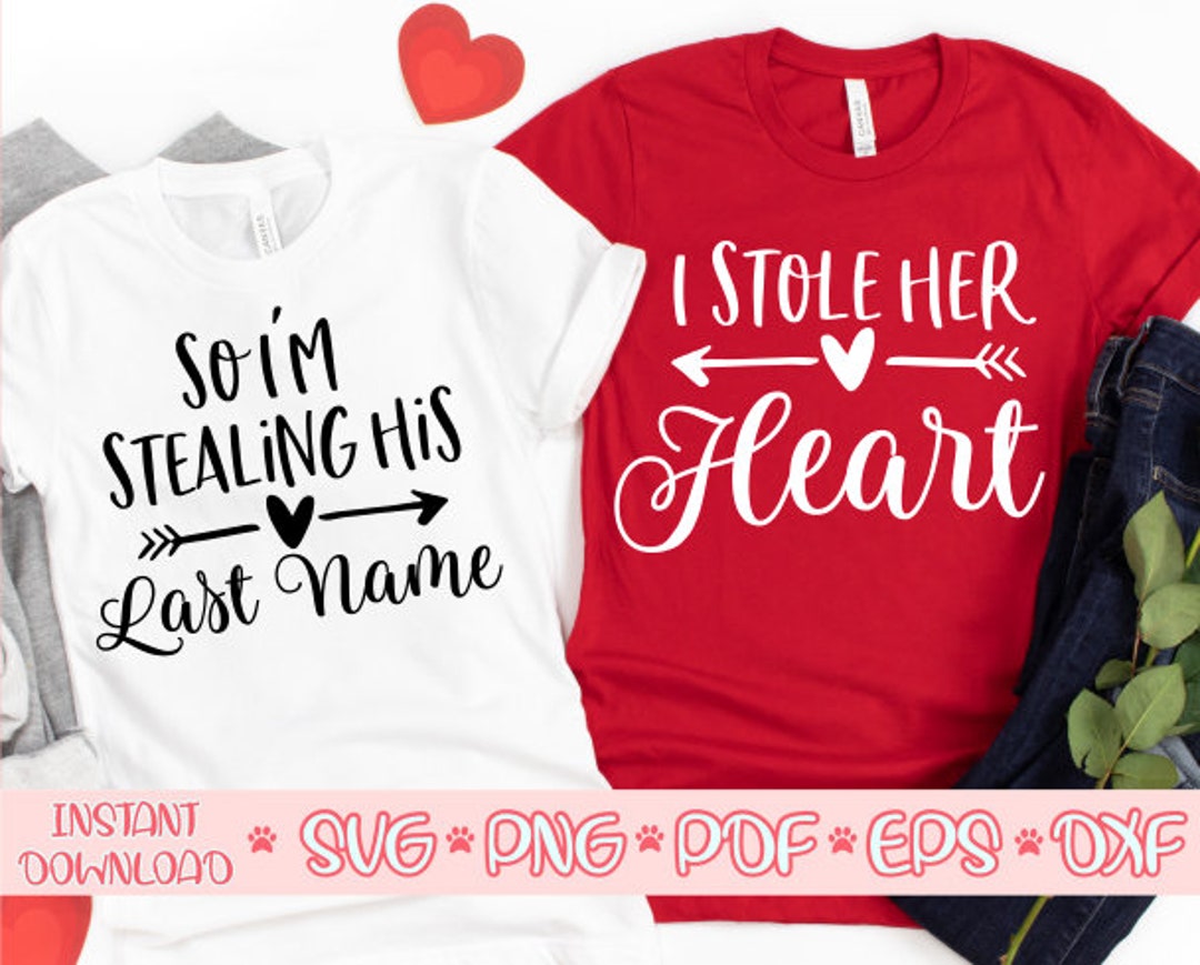 I Stole Her Heart Svg So Im Stealing His Last Name Svg Couple Shirts