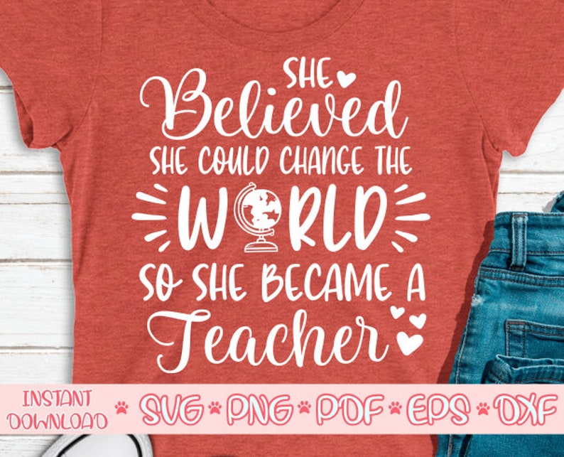 She Believed She Could Change the World so She Became a Teacher Svg ...