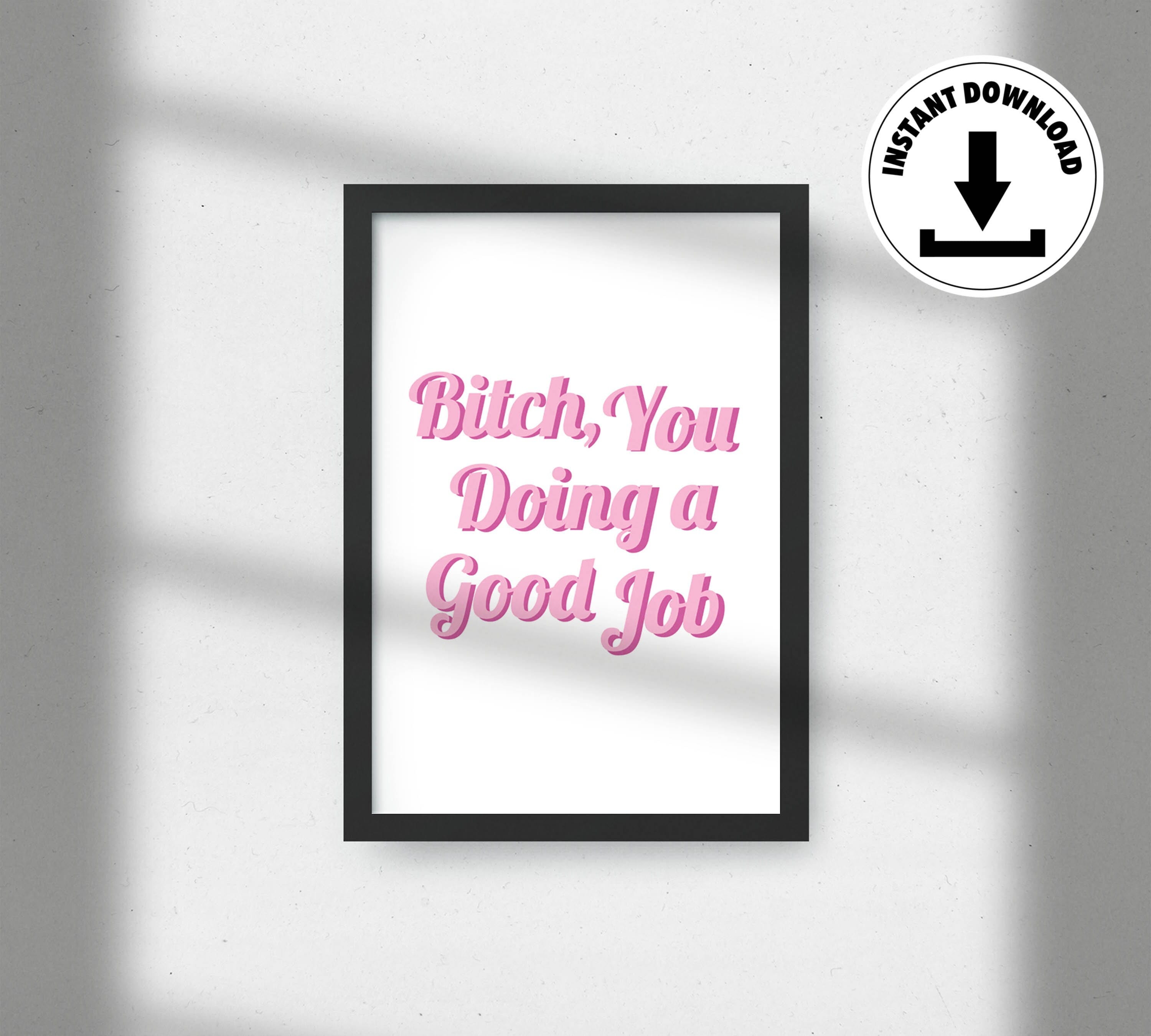 Bitch, You Doing a Good Job– Instant Download – Women's Inspirational ...