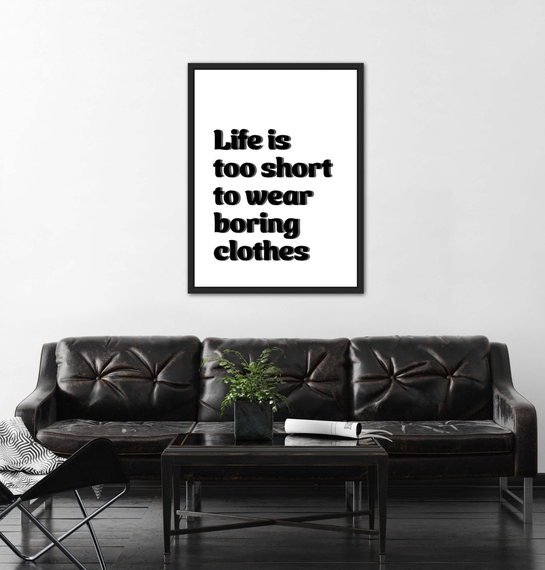 Life is Too Short to Wear Boring Clothes – Instant Download – Quote ...
