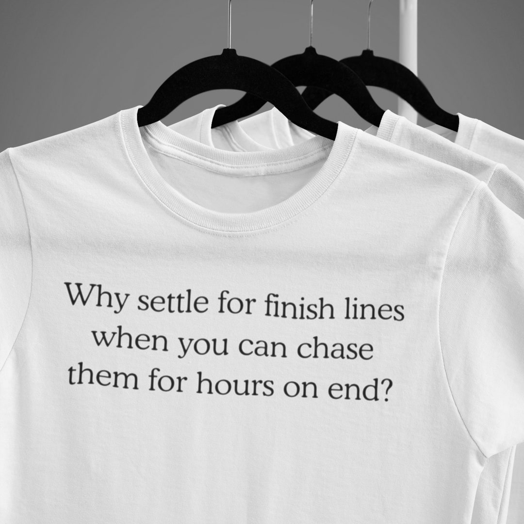 Why Settle for Finish Lines When You Can Chase Them for Hours - Etsy