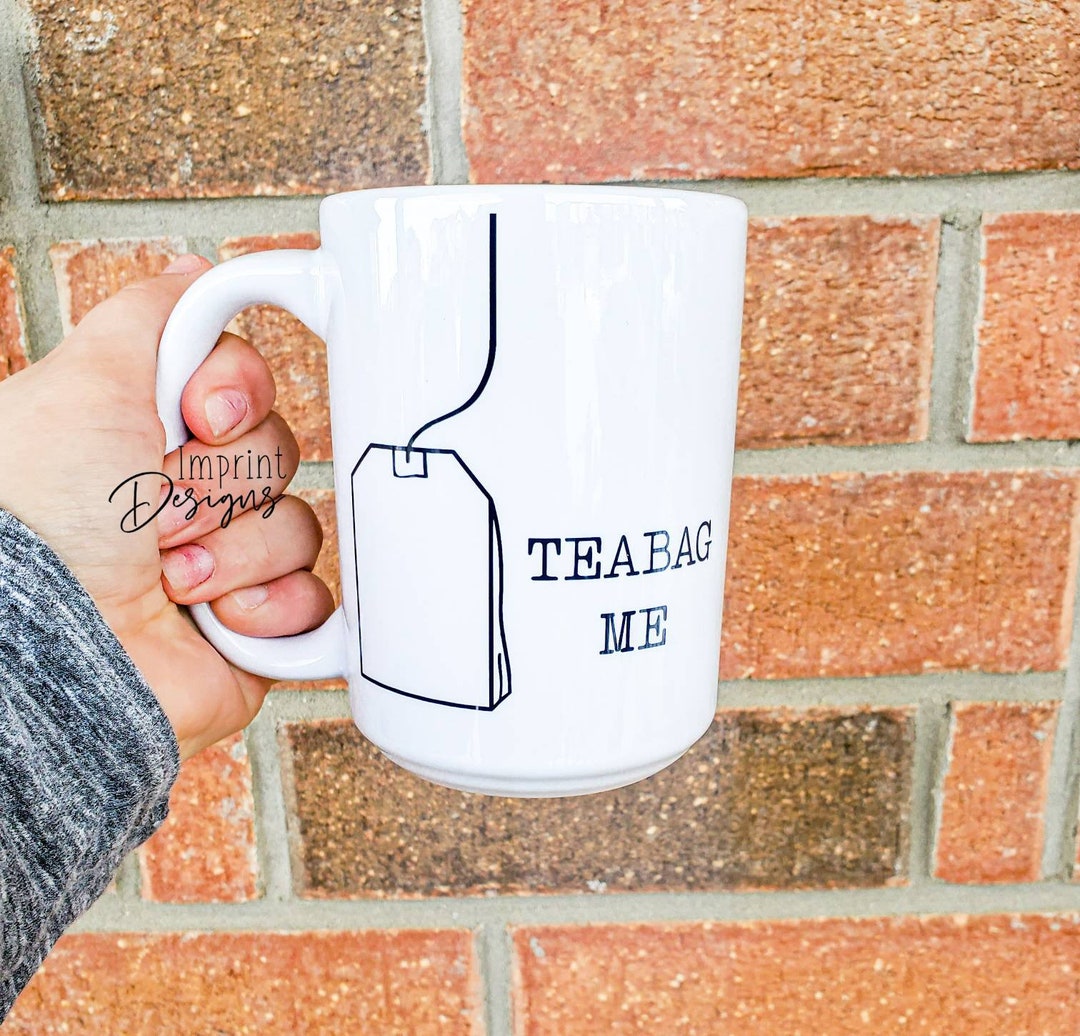Tea Bag Mug, Teabag Me, Funny Birthday Mug,dishwasher Safe - Etsy
