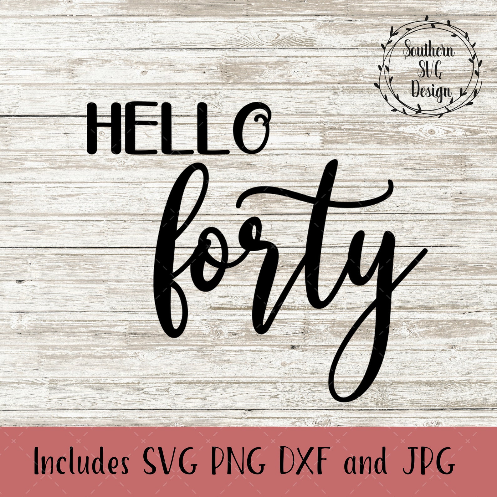 Hello Forty Svg~birthday Svg~40th Birthday Svg~instant Download Dxf and ...