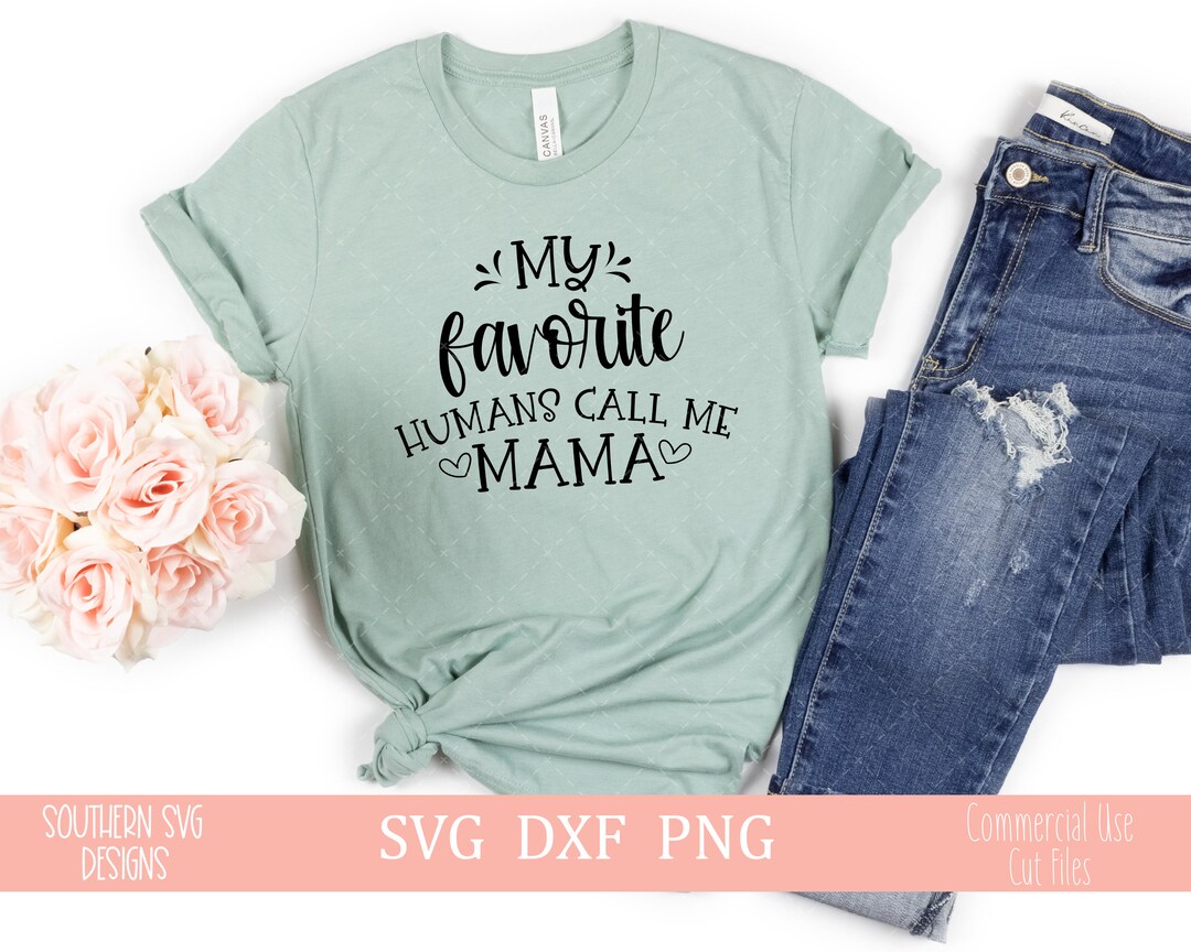 My Favorite Humans Call Me Mama SVG, T-Shirt SVG für Cricut und ...