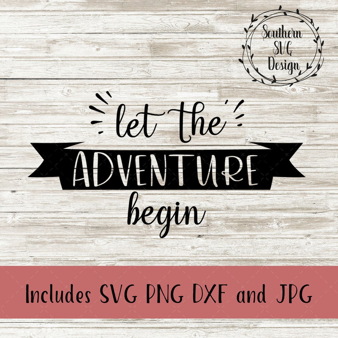 Let the Adventure Begin Svg~adventure Svg~camping Svg~newborn Svg ...