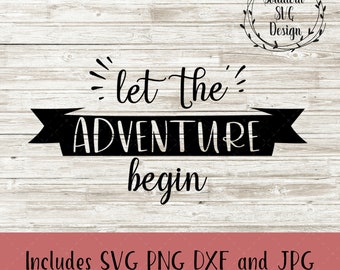 Let the Adventure Begin SVG Digital Cut File for Cricut, Silhouette and ...