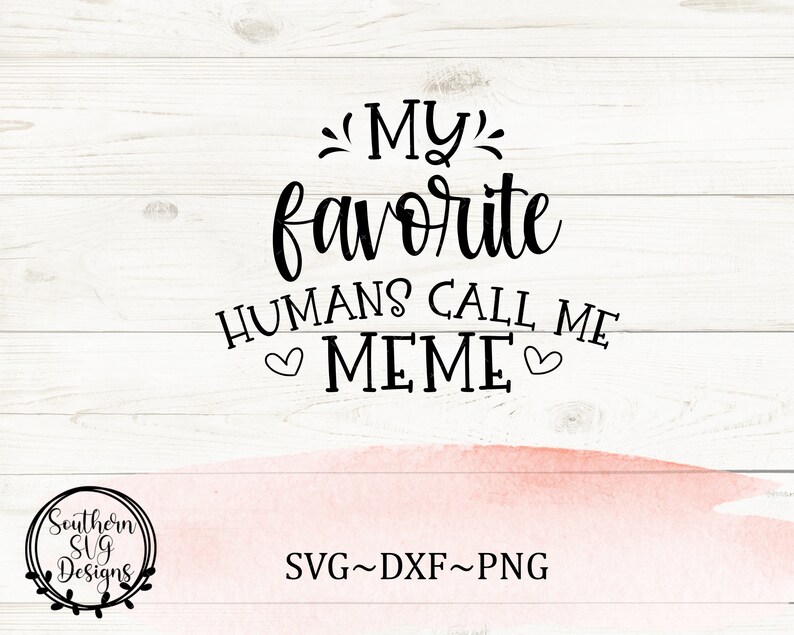 My Favorite Humans Call Me Meme SVG T-shirt SVG for Cricut | Etsy