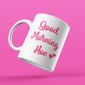 Good Morning Hoe, Funny Mug, Adult Humor, Good Morning Mug, Cuatom Mug ...