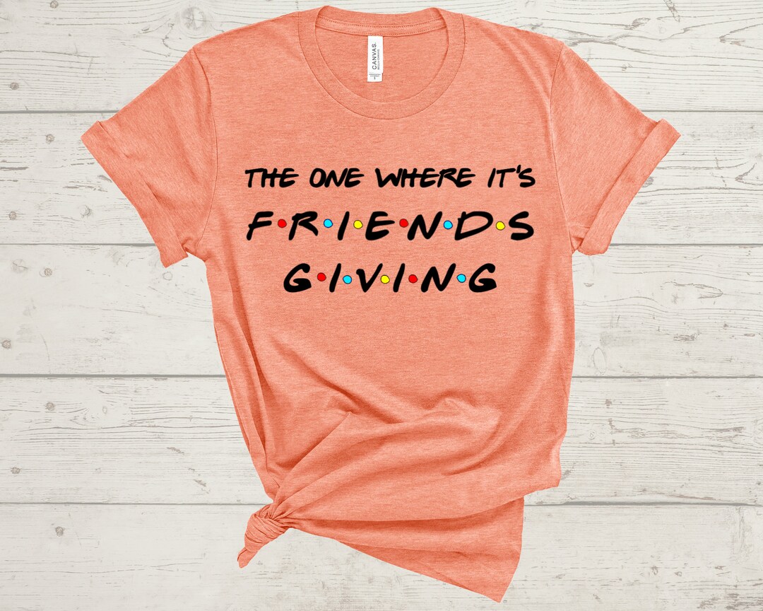 Friends the One Where It's Friendsgiving Shirt| Friends Thanksgiving ...