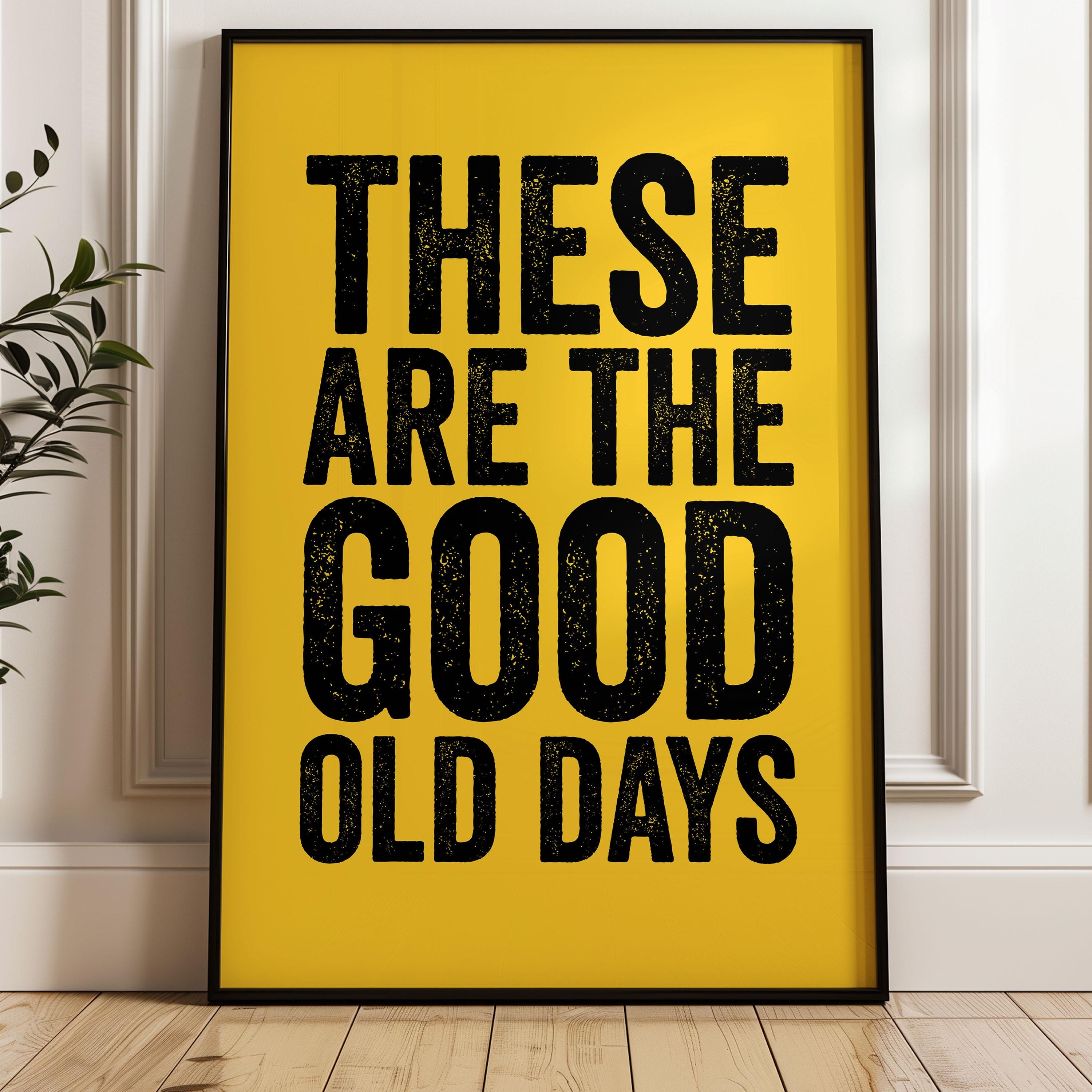 These Are the Good Old Days Wall Art Print, Nostalgic Quote Home Decor ...