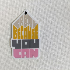 Create Because You Can, Quotes, Stickers for Laptops, Bumpers, and ...
