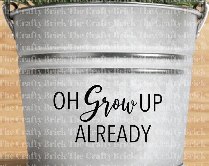 Oh Grow up Already Cut File | Cricut Cut File | Silhouette Cut File ...