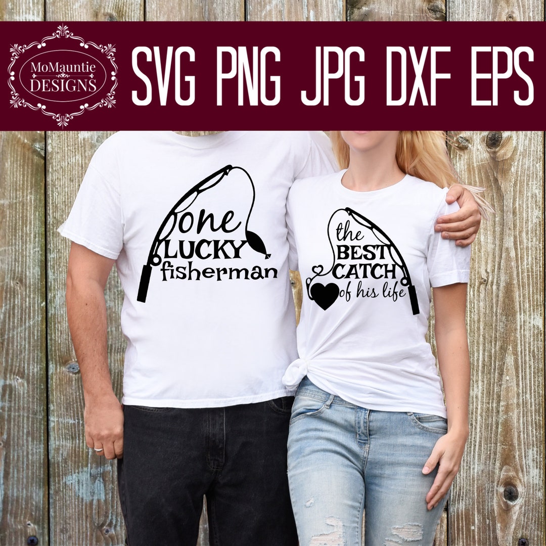 Lucky Fisherman & Best Catch SVG – Couple Fishing Design (digital ...