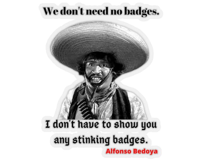 We Don't Need No Stinking Badges, Treasure of the Sahara Madre Kiss-cut ...