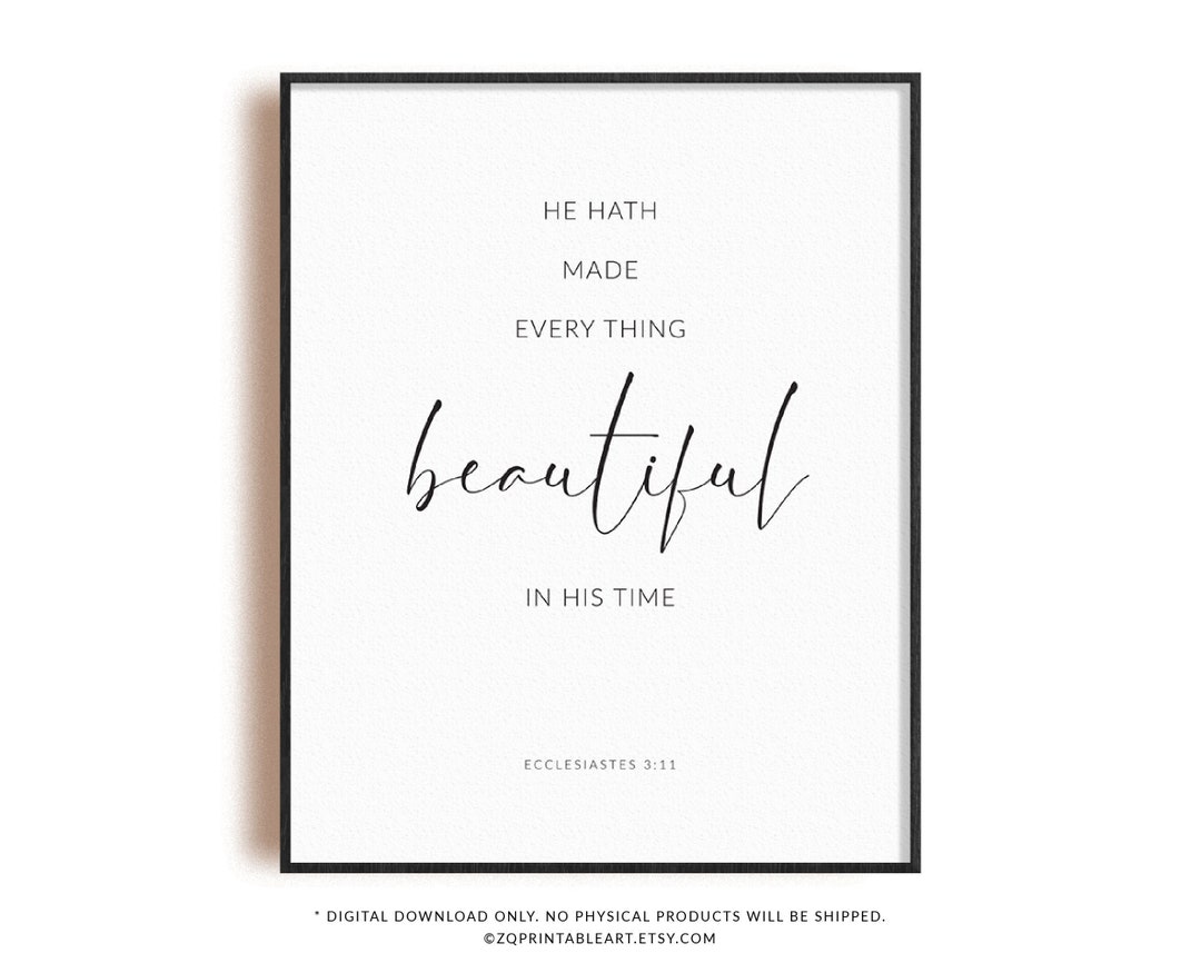 Ecclesiastes 3:11 He Hath Made Every Thing Beautiful in His Time, Bible ...