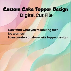 Custom Cake Topper Design - Digital File | Custom Order SVG, DXF, PNG ...