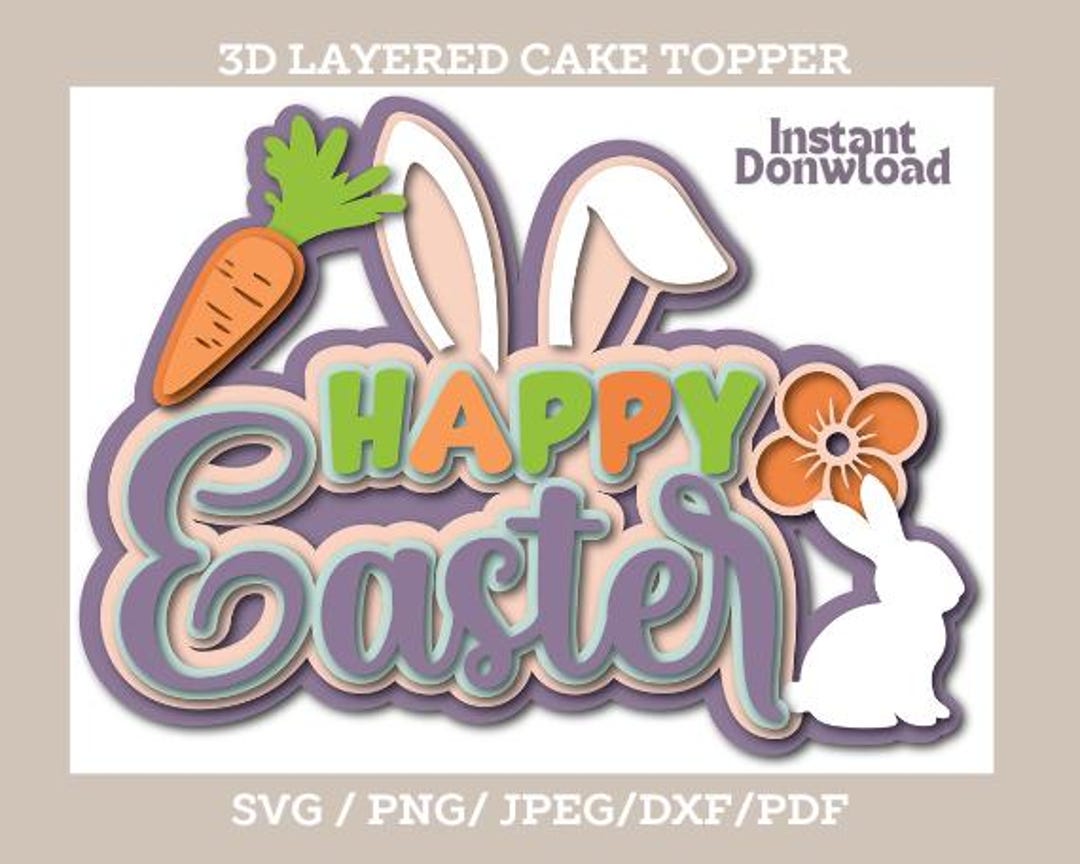Happy Easter Cake Topper SVG | 3D Layered Easter Cut File | Easter ...