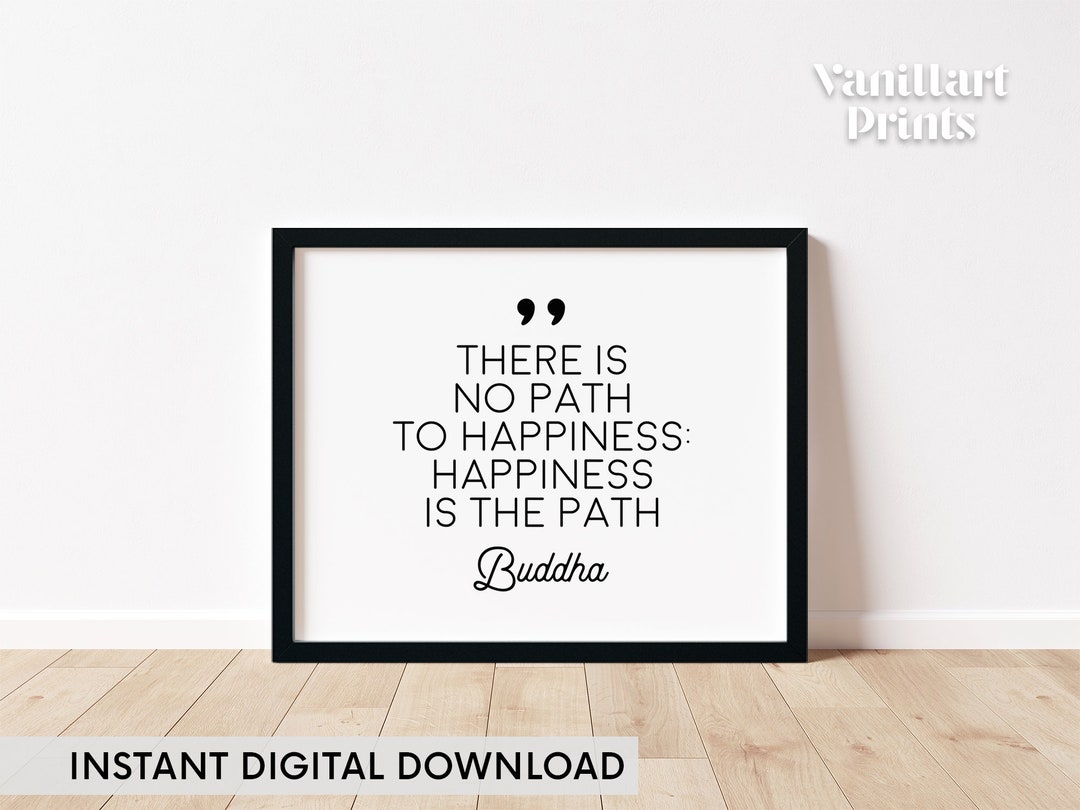 There is No Path to Happiness is the Path, Buddha Quote Print ...