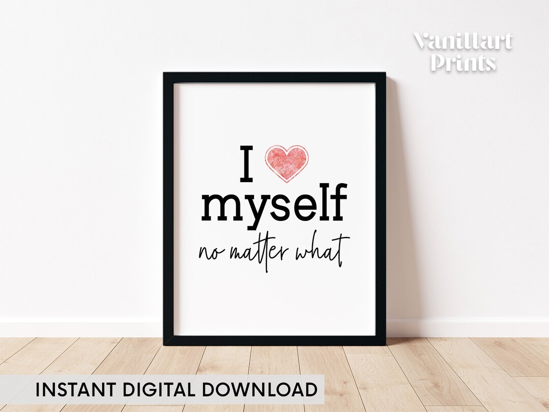 I Love Myself No Matter What, Printable Positive Quote Print, Self Love ...