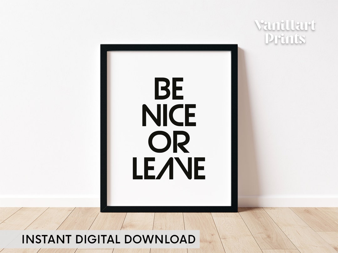 Be Nice or Leave, Printable Home Decor Wall Art, House Decoration for ...