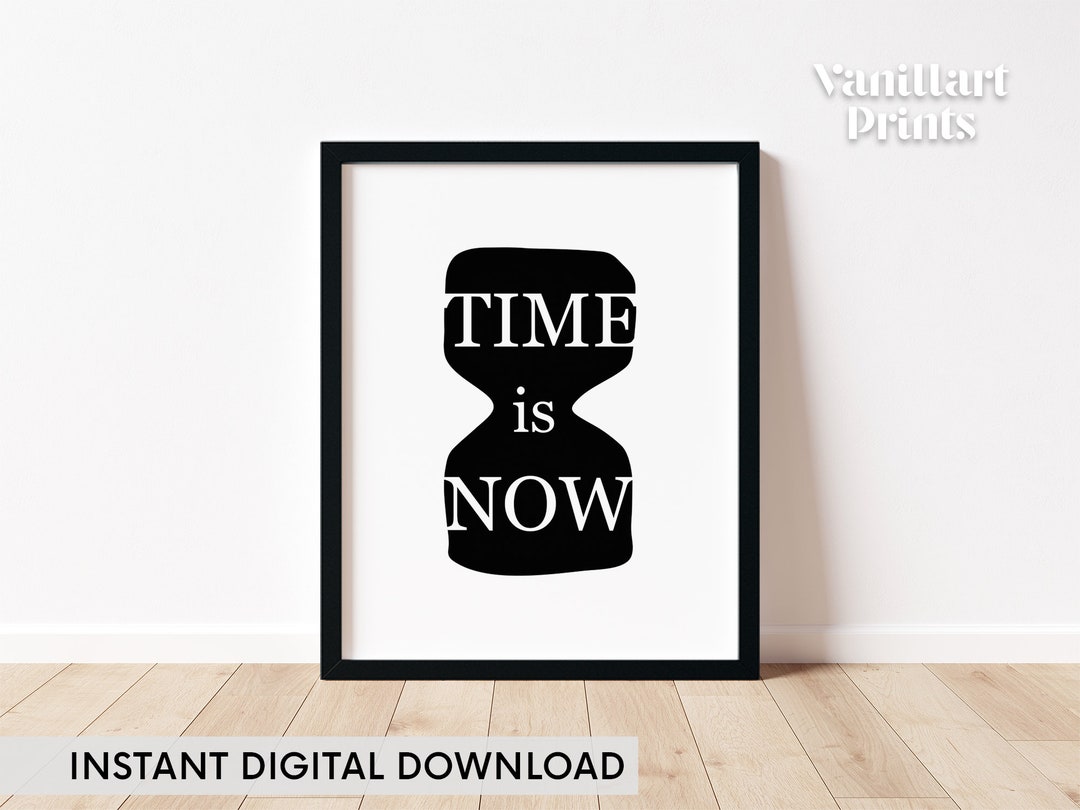 Time is Now, Printable Quote Wall Art, Inspirational Print, Black and ...