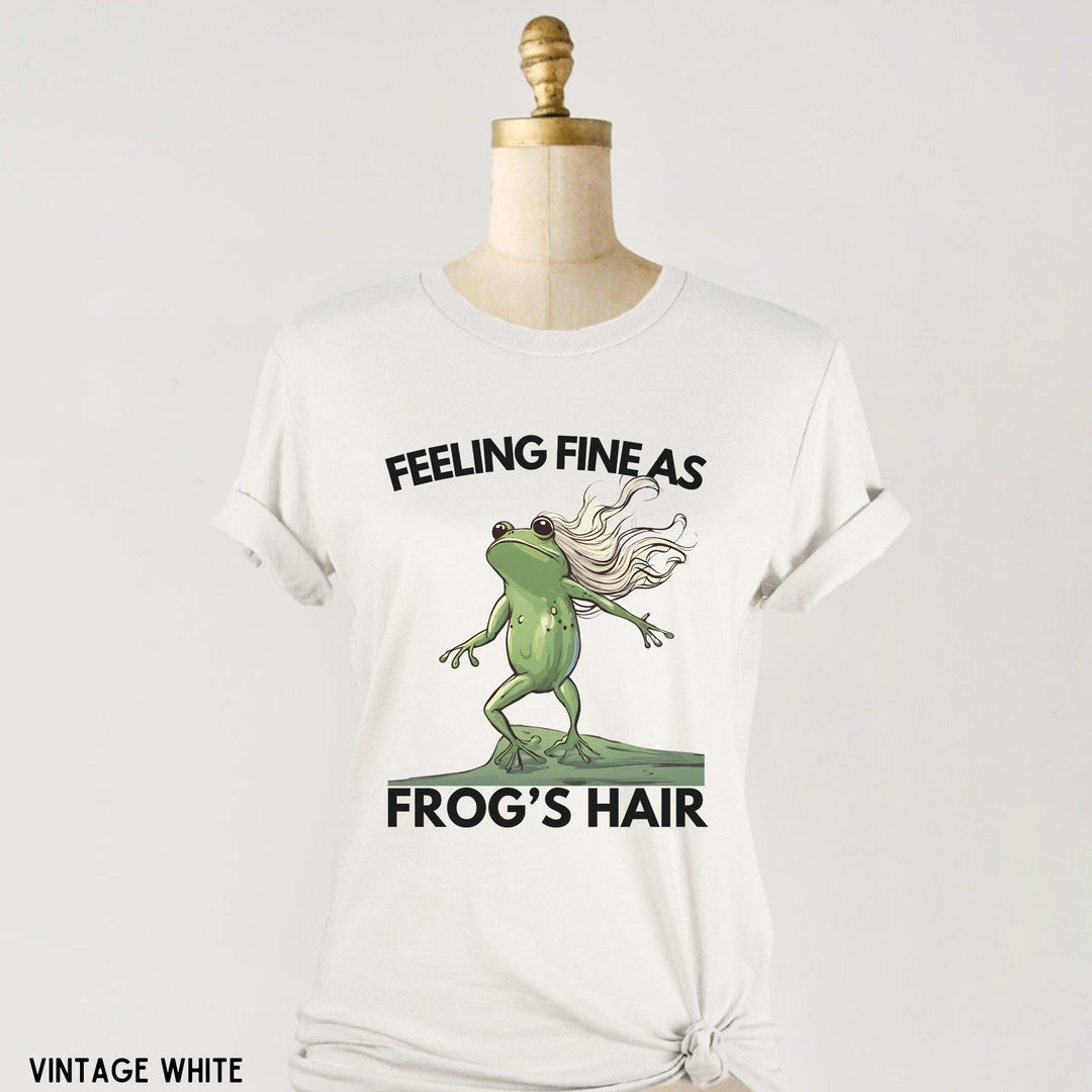 Funny Frog Shirt Meme Shirt Joke Shirt Gag Shirt Frogs Hair Weird Shirt ...