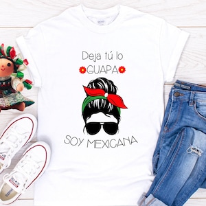 Soy Mexicana Shirt /deja Tu Lo Guapa/ Funny Mexican Pun Latina Shirt/ Gift for Mexican Friend ...