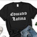 Womens Educated Latina Chingona Empowered Women Mujeres Fuertes T-shirt ...