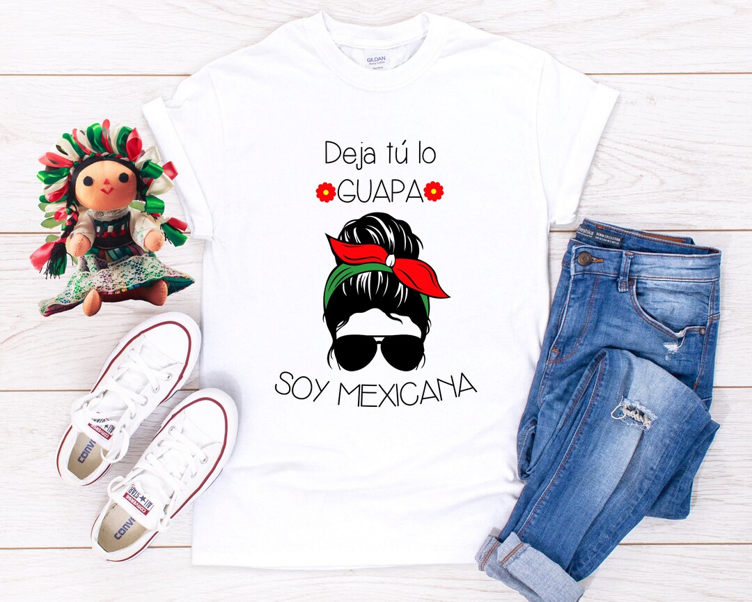 Soy Mexicana Shirt /deja Tu Lo Guapa/ Funny Mexican Pun Latina Shirt ...