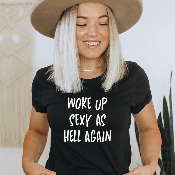 Woke Up Sexy As Hell Again Shirt Etsy