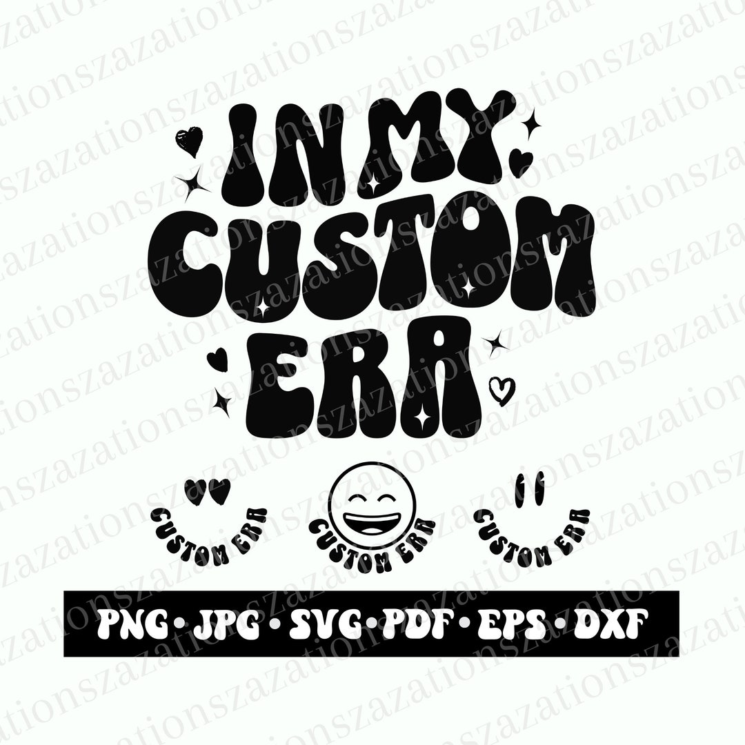 In My Custom Era Svg , in My Personalized Era SVG, Trendy Custom in My ...