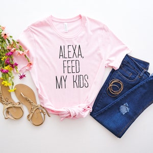 Alexa, Feed My Kids | Mama Shirt | Mother's Day Gift | Mom's Life Shirt ...