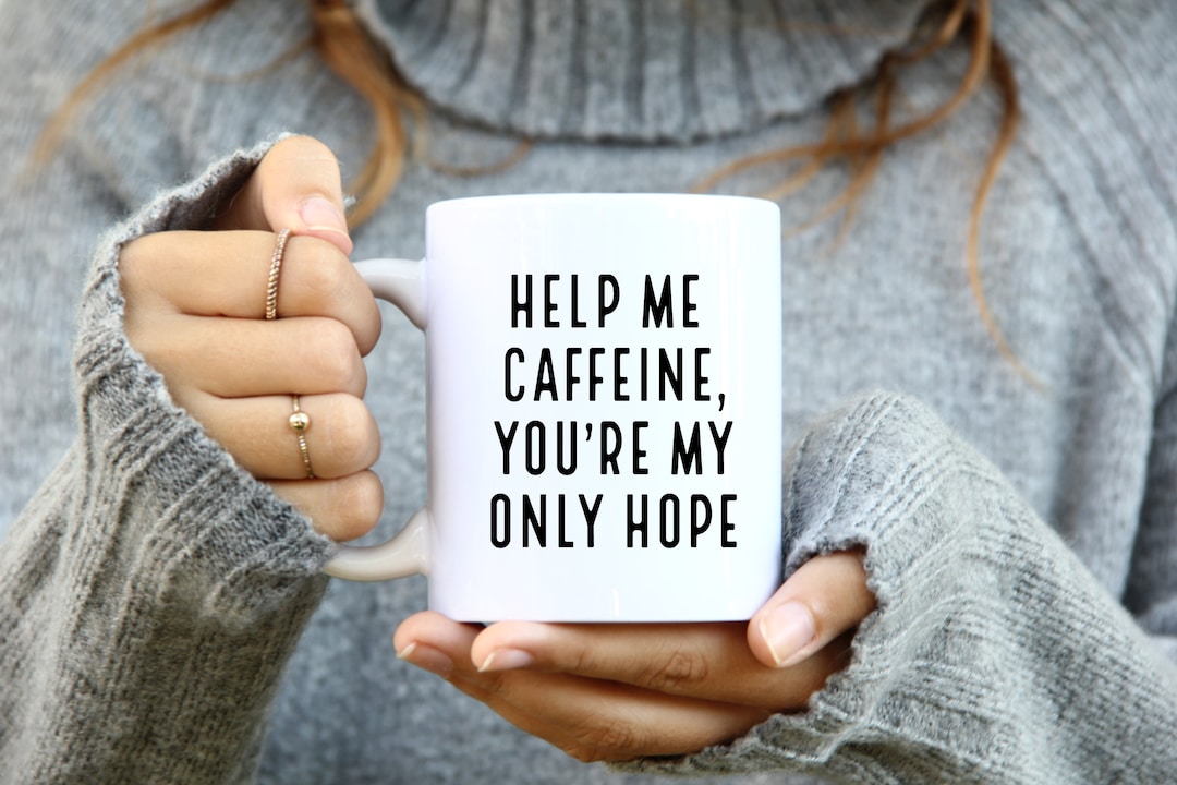Help Me Caffeine, You're My Only Hope | Caffeine Lovers Mug | Funny ...