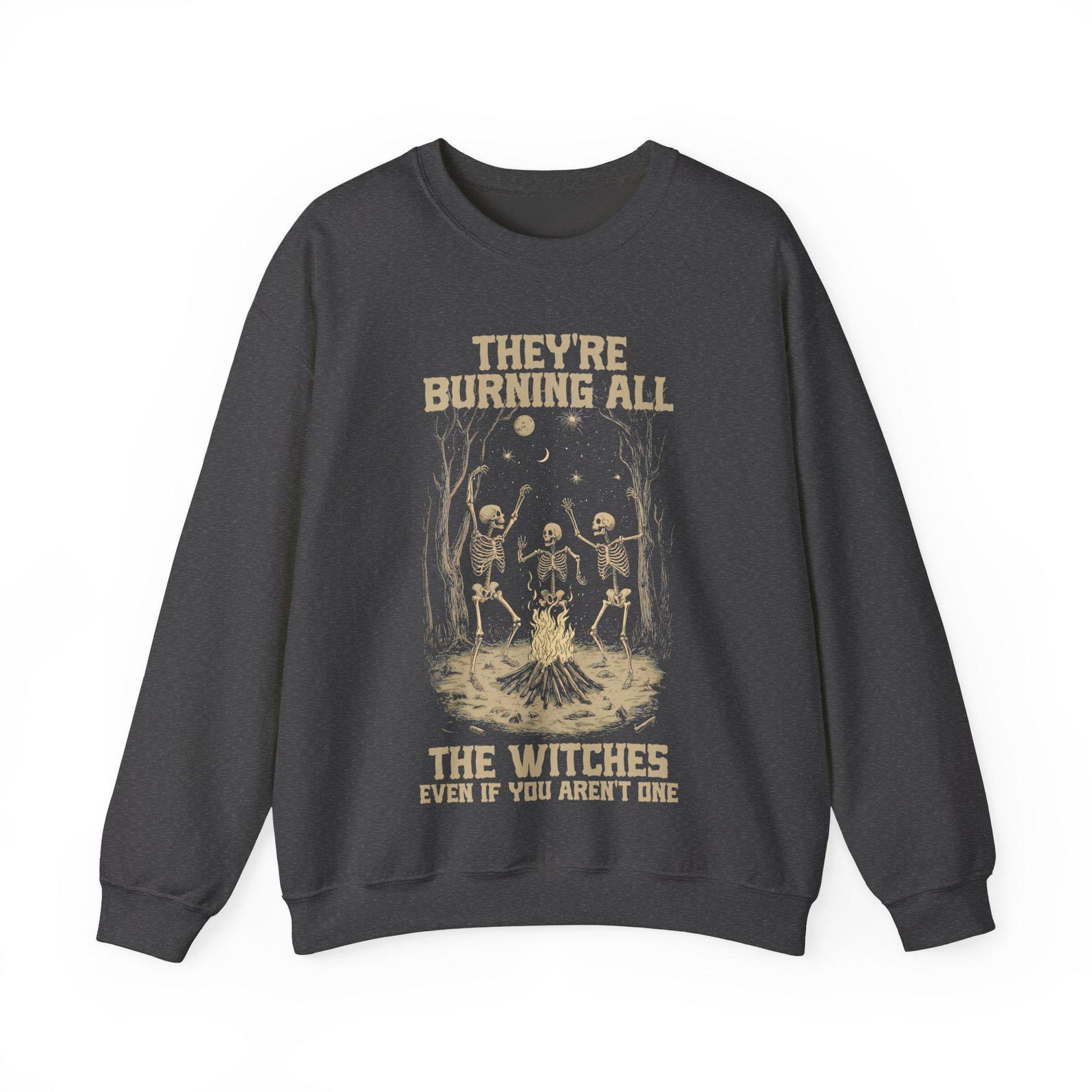 They're Burning All the Witches Even If You Aren't One Sweatshirt ...