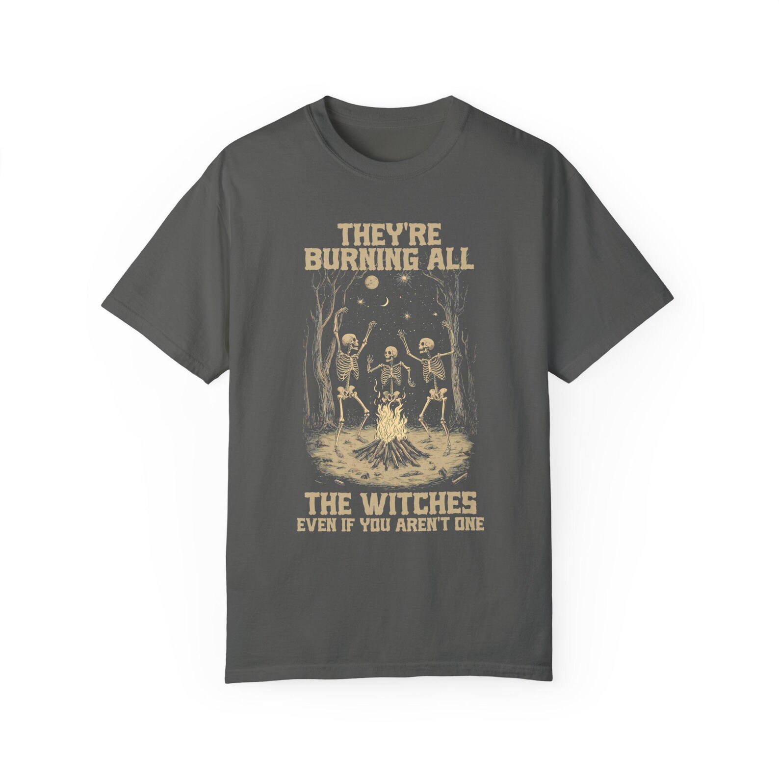 They're Burning All the Witches Even If You Aren't One Shirt, Comfort ...
