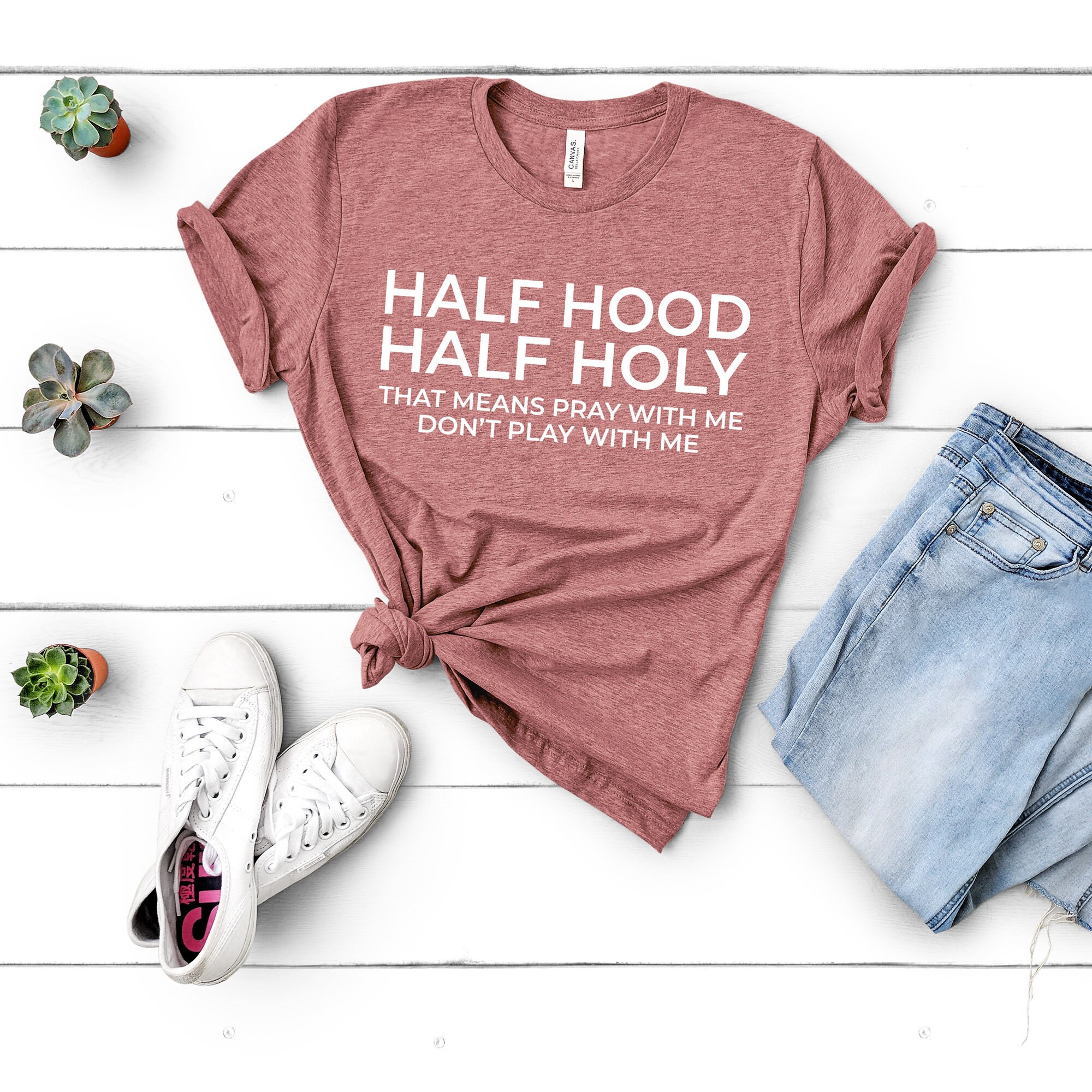 Half Hood Half Holy Shirt, Half Hood Half Holy, Holy Enough to Pray for ...
