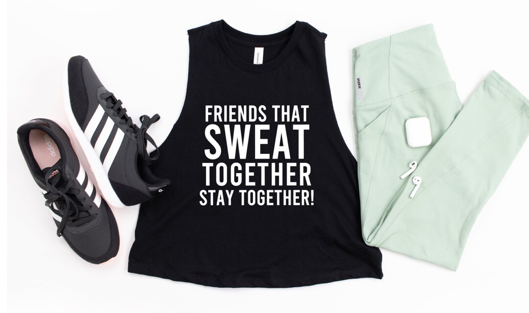 Friends That Sweat Together Stay Together, Gym Crop Top, Gym Tank ...