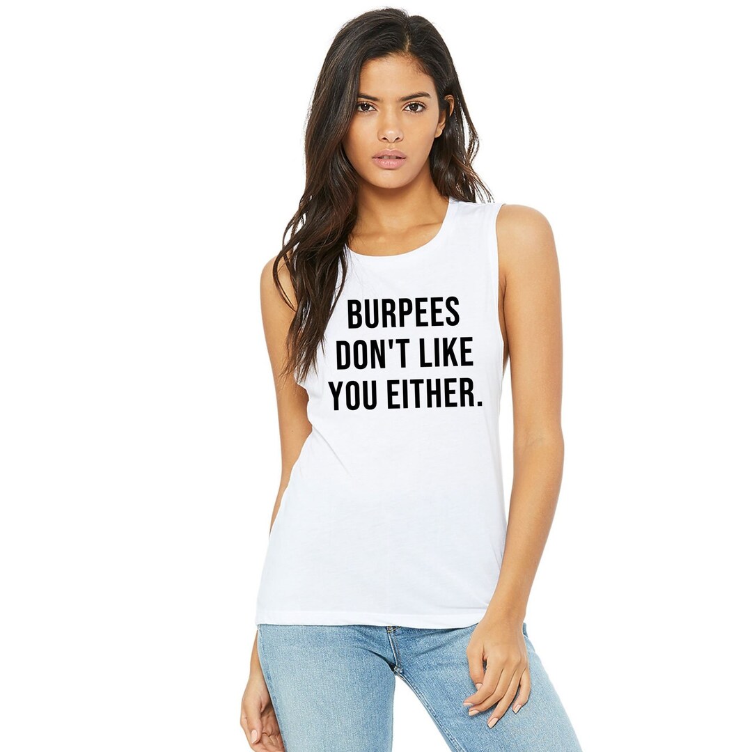 Burpees Don't Like You Either Shirt, Funny Burpee Shirt, Workout Tank ...
