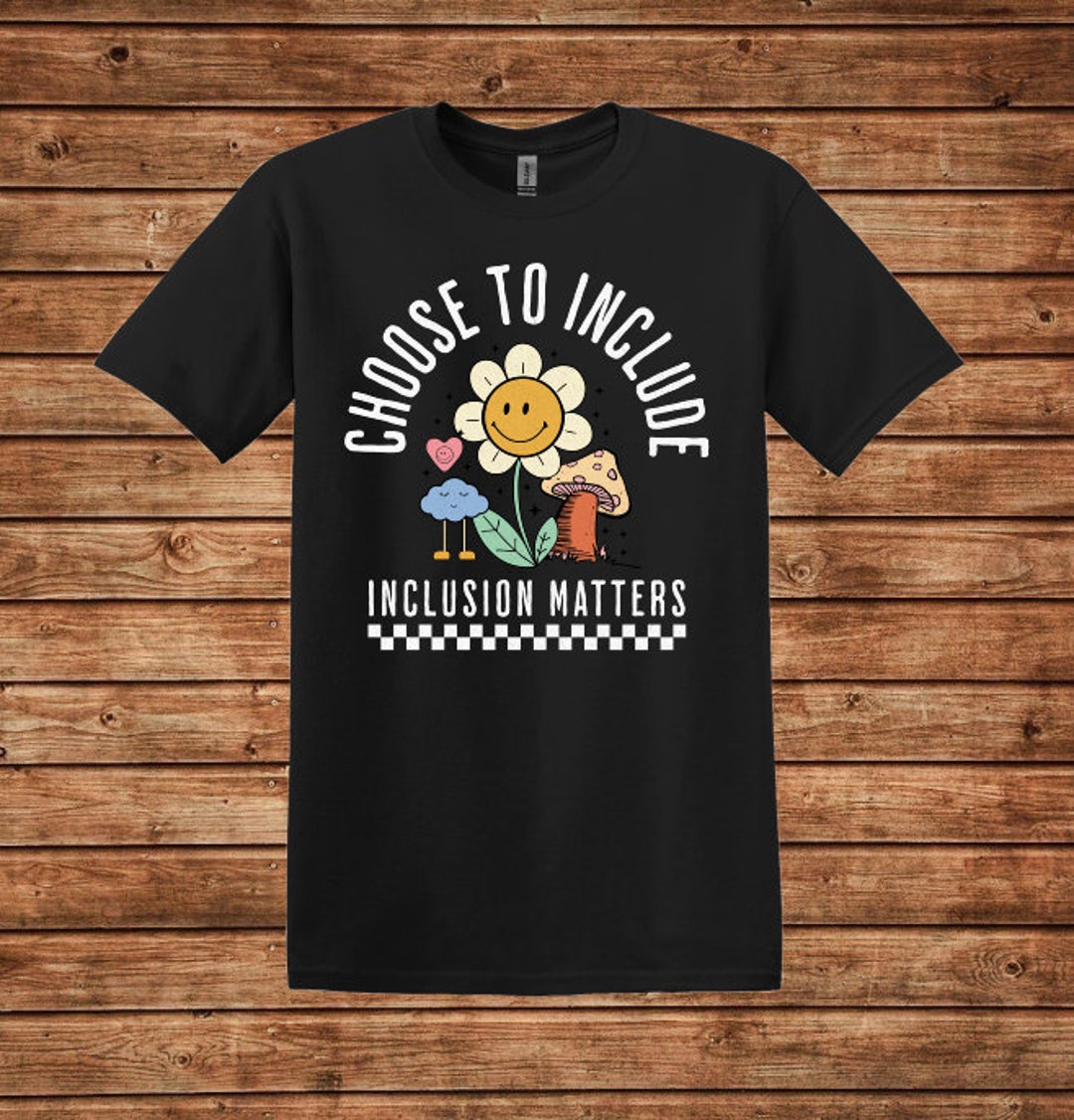Choose to Include Inclusion Matters Shirt, Inclusion Tee, Inclusion ...