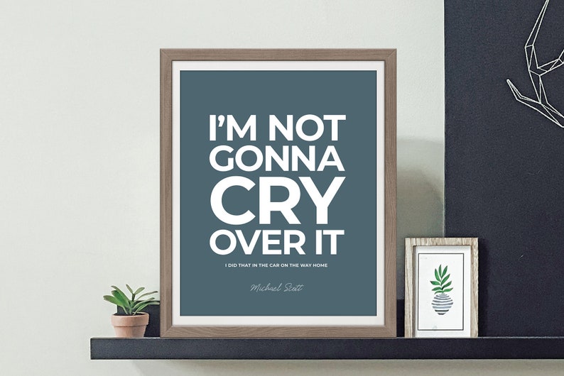 Michael Scott Quote, I'm Not Gonna Cry Over It, the Office Art Print ...