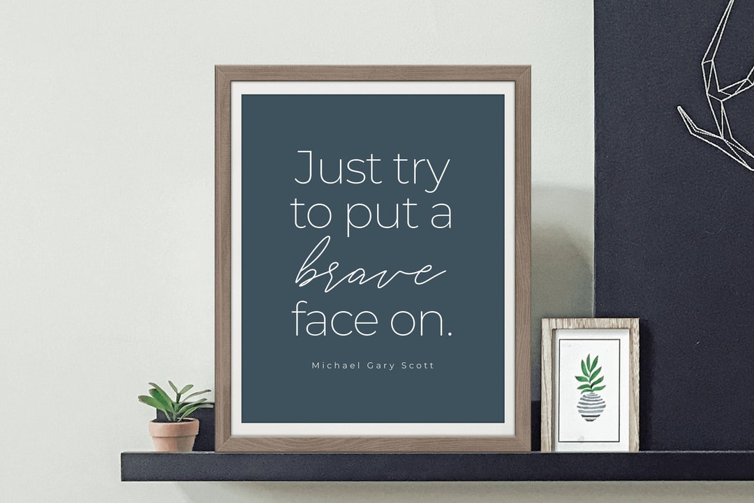 Michael Scott, Put a Brave Face On, Wall Art, Funny Quote, the Office ...