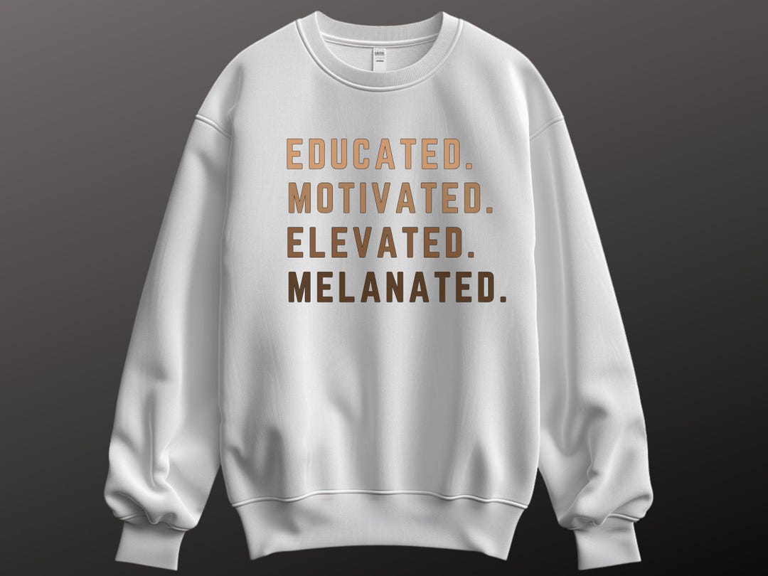 Educated. Motivated. Elevated. Melanated. Sweatshirt, Brown History ...