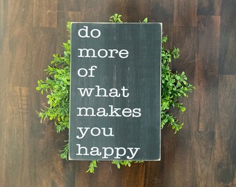 Do More of What Makes You Happy Wooden Sign, Happy Wooden Sign, Spring ...